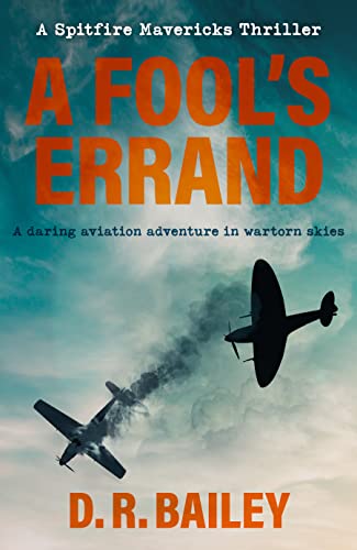 A Fool's Errand: A daring aviation adventure in wartorn skies (Spitfire ...