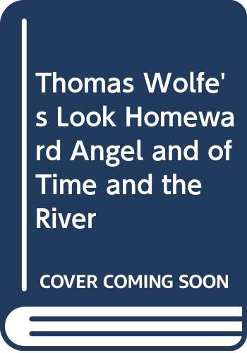 Thomas Wolfe's Look Homeward Angel and of Time and the River: Wolfe ...