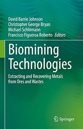 Biomining Technologies: Extracting and Recovering Metals from Ores and ...