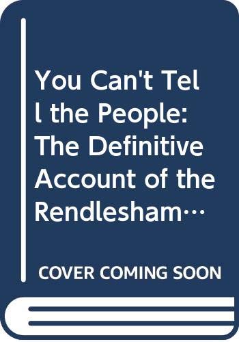 You Can't Tell the People: The Definitive Account of the Rendlesham ...