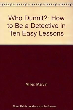 Who Dunnit?: How to Be a Detective in Ten Easy Lessons: Miller, Marvin ...