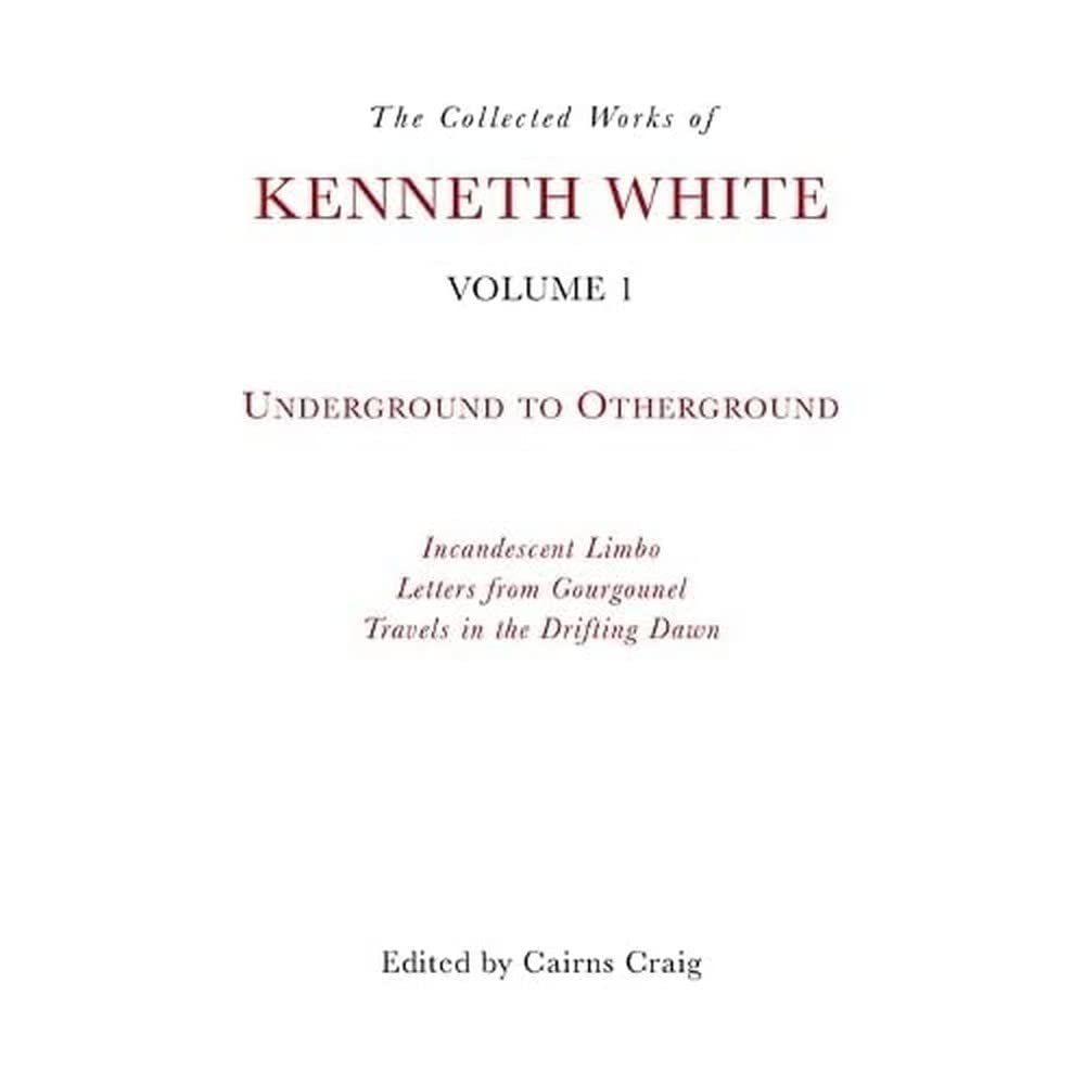 Amazon.com: The Collected Works of Kenneth White, Volume 1: Underground ...
