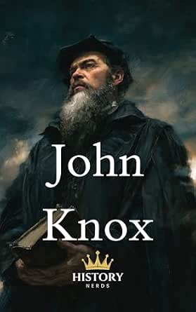 John Knox (Protestant Reformers Book 4) - Kindle edition by Nerds ...