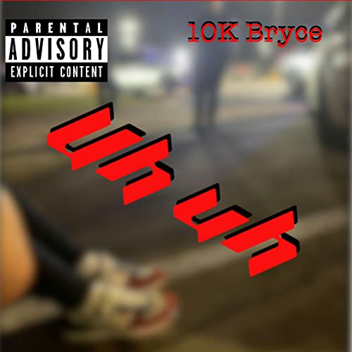 Amazon.co.jp: Uh Uh [Explicit] : 10K Bryce: Digital Music