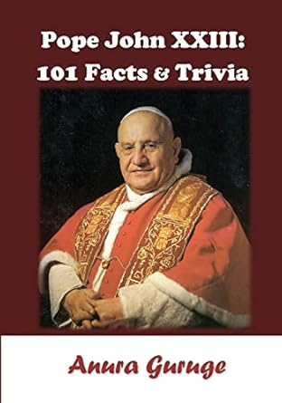Pope John XXIII: 101 Facts & Trivia: Guruge, Anura: 9781496124913 ...