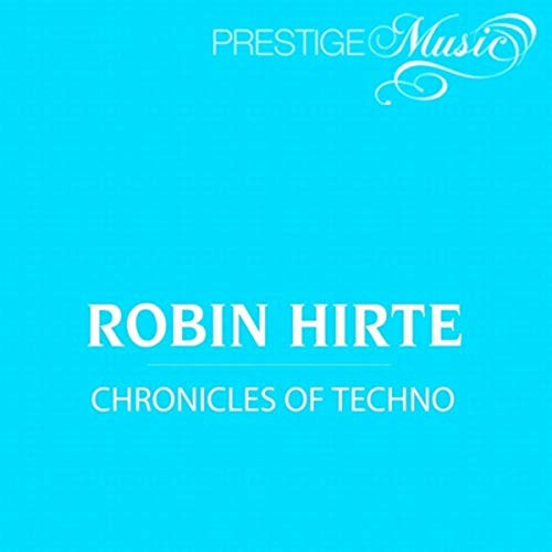 Amazon.com: Chronicles of Techno : Robin Hirte: Digital Music