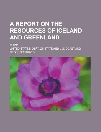 A report on the resources of Iceland and Greenland; Comp: State, United ...