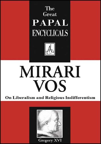 Encyclical: On Liberalism and Religious Indifferentism; Mirari Vos ...