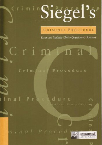 Siegel's Criminal Procedure : Essay and Multiple-Choice Questions and ...