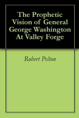 Amazon.com: The Prophetic Vision of General George Washington At Valley ...
