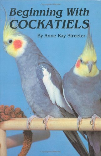 Beginning With Cockatiels: Streeter, Anne Ray: 9780866226967: Amazon ...