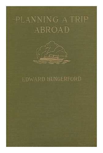 Planning a Trip Abroad, Edited by Edward Hungerford: Hungerford, Edward ...