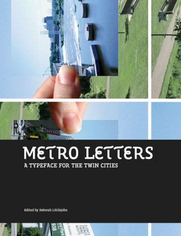 Metro Letters: A Typeface For The Twin Cities: Littlejohn, Deborah ...
