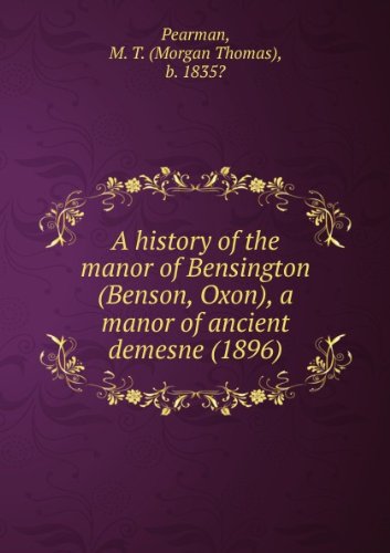 A history of the manor of Bensington (Benson. Oxon). a manor of ...
