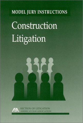Model Jury Instructions: Construction Litigation: Sandars, Paul A ...