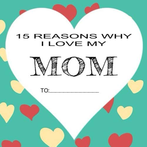 15 Reasons Why I Love My Mom: This love book is a Perfect Gift Idea for ...