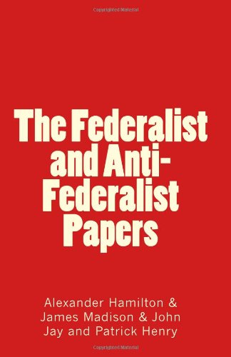 The Federalist & Anti Federalist Papers: Hamilton, Alexander, Madison ...