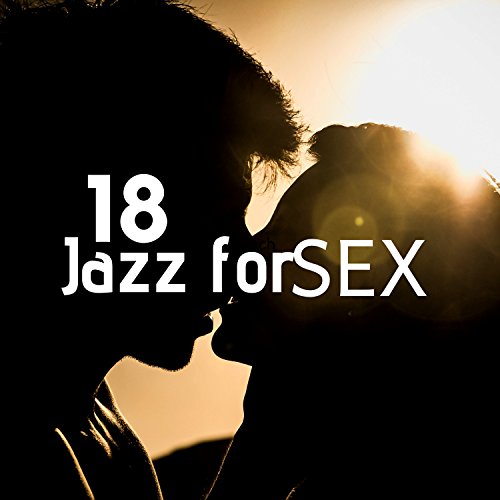 Play 18 Jazz for Sex - Experience the Best Chillout Jazz Music to Relax ...