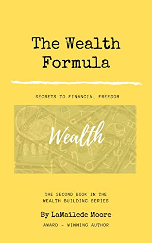 Amazon.com: The Wealth Formula: Secrets to Financial Freedom eBook : Moore, LaMailede: Kindle Store