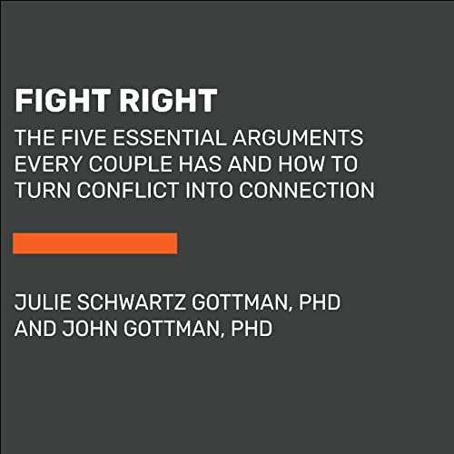 Fight Right: How Successful Couples Turn Conflict into Connection ...