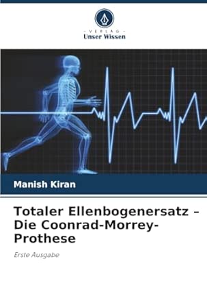 Totaler Ellenbogenersatz - Die Coonrad-Morrey-Prothese: Erste Ausgabe ...