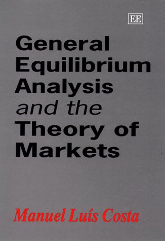 General Equilibrium Analysis and the Theory of Markets: 9781858989587 ...