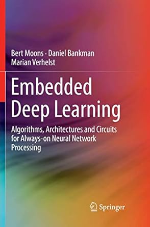 Embedded Deep Learning: Algorithms, Architectures and Circuits for ...