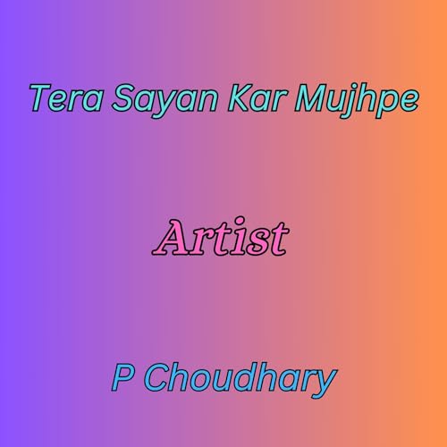 Tera Sayan Kar Mujhpe by P Choudhary on Amazon Music - Amazon.com