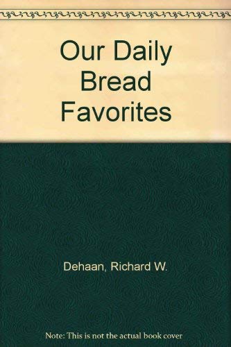 Our Daily Bread Favorites: Richard W. DeHaan, Henry G. Bosch ...