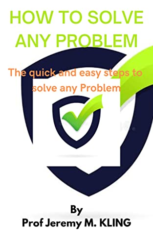 How to solve any Problem: The quick and easy steps to solve any Problem ...