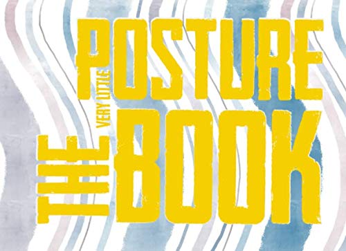 The Very Little Posture Book: An Introduction to Improving Posture with ...