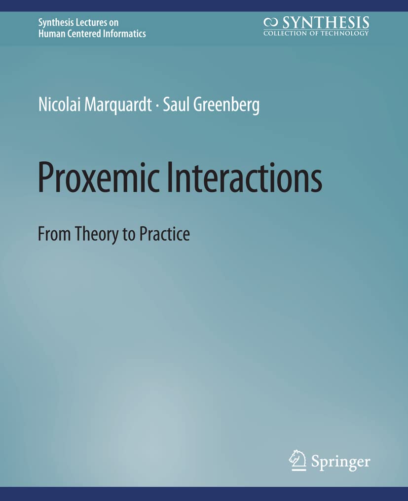 Proxemic Interactions: From Theory to Practice (Synthesis Lectures on ...