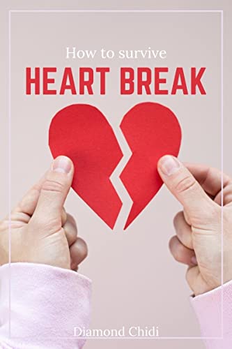 How to Survive Heartbreak: A Step by Step guide to learning how to heal ...