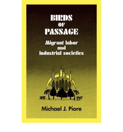 [Birds of Passage: Migrant Labor: Migrant Labor and Industrial ...