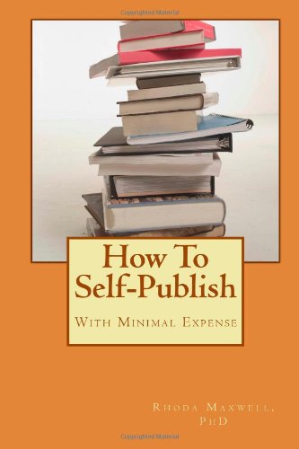 How To Self-Publish: With Minimal Expense: Maxwell PhD, Rhoda ...