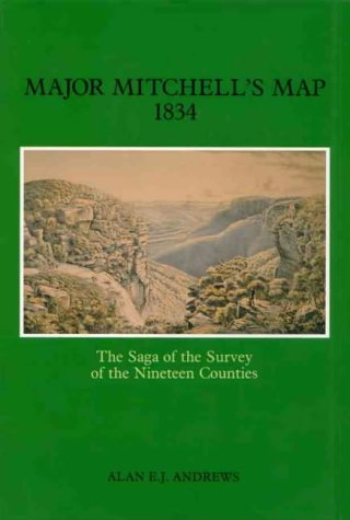 Major Mitchell's Map 1834: The Saga of the Survey of the Nineteen ...