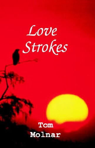 Love Strokes: Tom Molnar: 9780976695271: Amazon.com: Books
