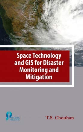 Space Technology And Gis For Disaster Monitoring And Mitigation: T.S ...