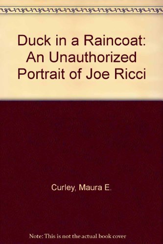 Duck in a Raincoat: An Unauthorized Portrait of Joe Ricci : Curley ...