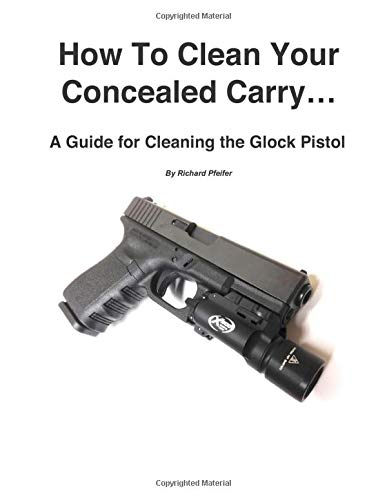 How To Clean Your Concealed Carry: A Guide for Cleaning the Glock ...