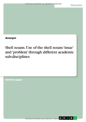 Shell Nouns. Use of the Shell Nouns 'Issue' and 'Problem' Through ...