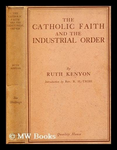 The Catholic faith and the industrial order / by Ruth Kenyon, with an ...