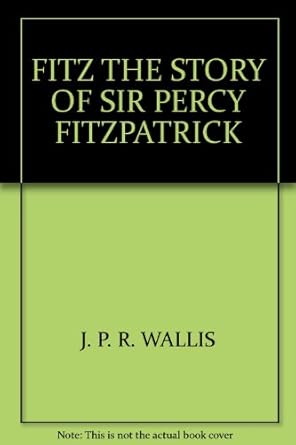 Fitz The Story of Sir Percy Fitzpatrick : J. P. R. WALLIS: Amazon.de ...