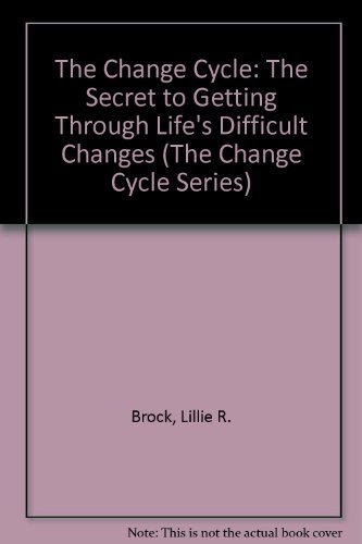 The Change Cycle: The Secret to Getting Through Life's Difficult ...