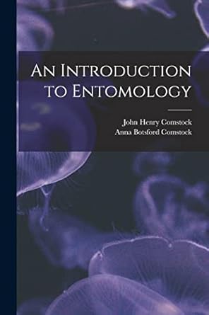 An Introduction to Entomology: Comstock, John Henry, Comstock, Anna ...