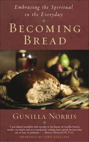 Becoming Bread: Embracing the Spiritual in the Everyday: Norris ...