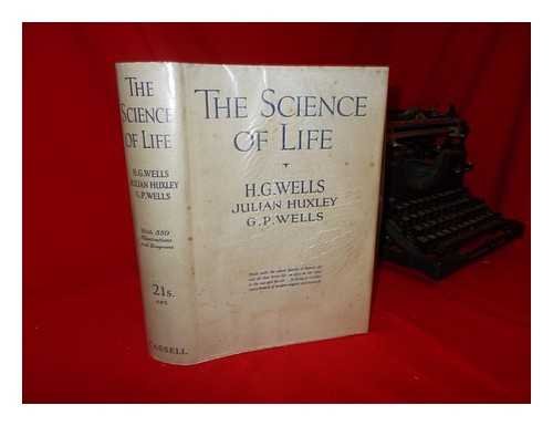 The Science of Life [By] H. G. Wells, Julian S. Huxley, G. P. Wells ...