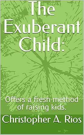 Amazon.com: The Exuberant Child: Offers a fresh method of raising kids ...