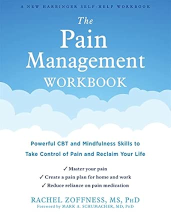 The Pain Management Workbook: Powerful CBT and Mindfulness Skills to ...