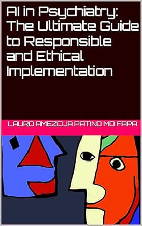 Amazon.com: AI in Psychiatry: The Ultimate Guide to Responsible and Ethical Implementation eBook ...